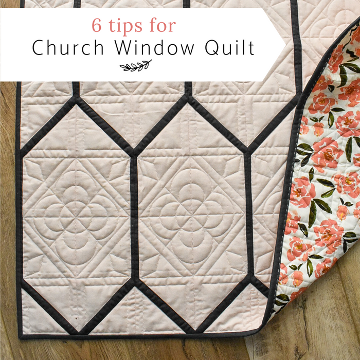 6 tips for Church Window Quilt | Lo & Behold Stitchery