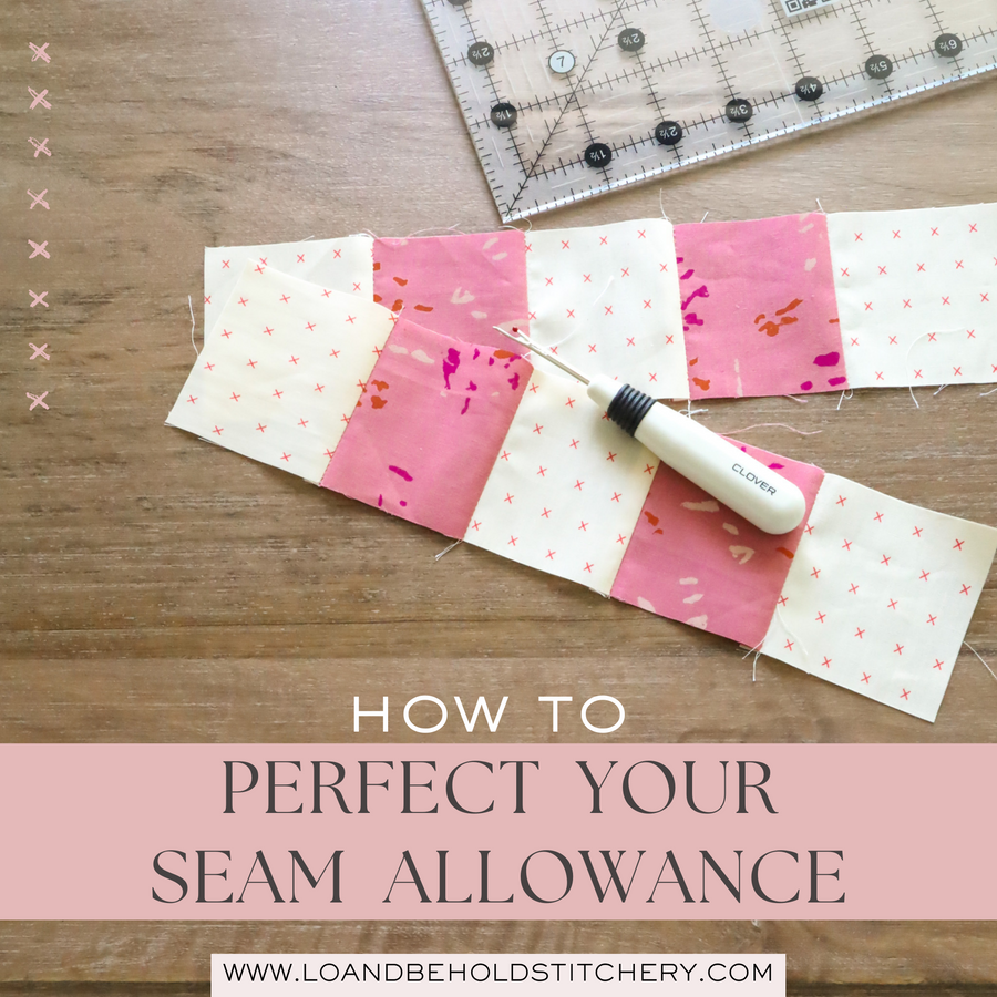How to Perfect Your Seam Allowance in Quilting | Lo & Behold Stitchery