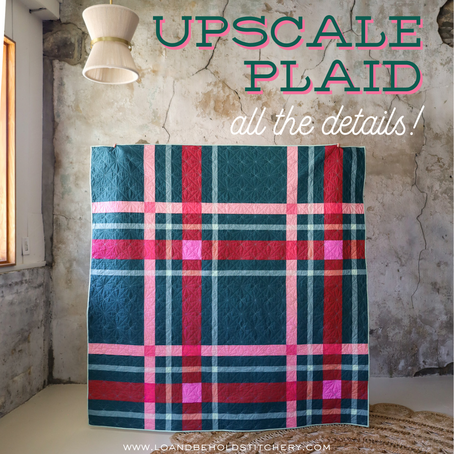 Upscale Plaid Quilt - all the details! – Lo & Behold Stitchery